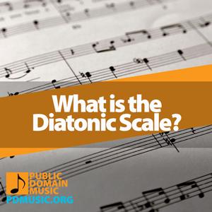 Diatonic Scales: The Complete Guide - Public Domain Music