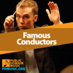 21 Famous Conductors in Musical History (Must Hear) - Public Domain Music