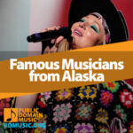 25 Most Famous Musicians From Alaska of All Time - Public Domain Music