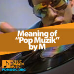 Meaning of the Song "Pop Muzik" by M - Public Domain Music