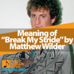Meaning of the Song "Break My Stride" by Matthew Wilder - Public Domain ...