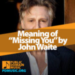 Meaning of the Song "Missing You" by John Waite - Public Domain Music