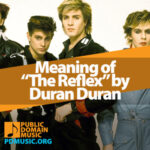 Meaning of the Song "The Reflex" by Duran Duran - Public Domain Music