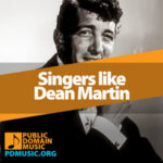 21 Greatest & Most Famous Singers Like Dean Martin - Public Domain Music