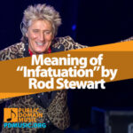 Meaning of the Song "Infatuation" by Rod Stewart - Public Domain Music